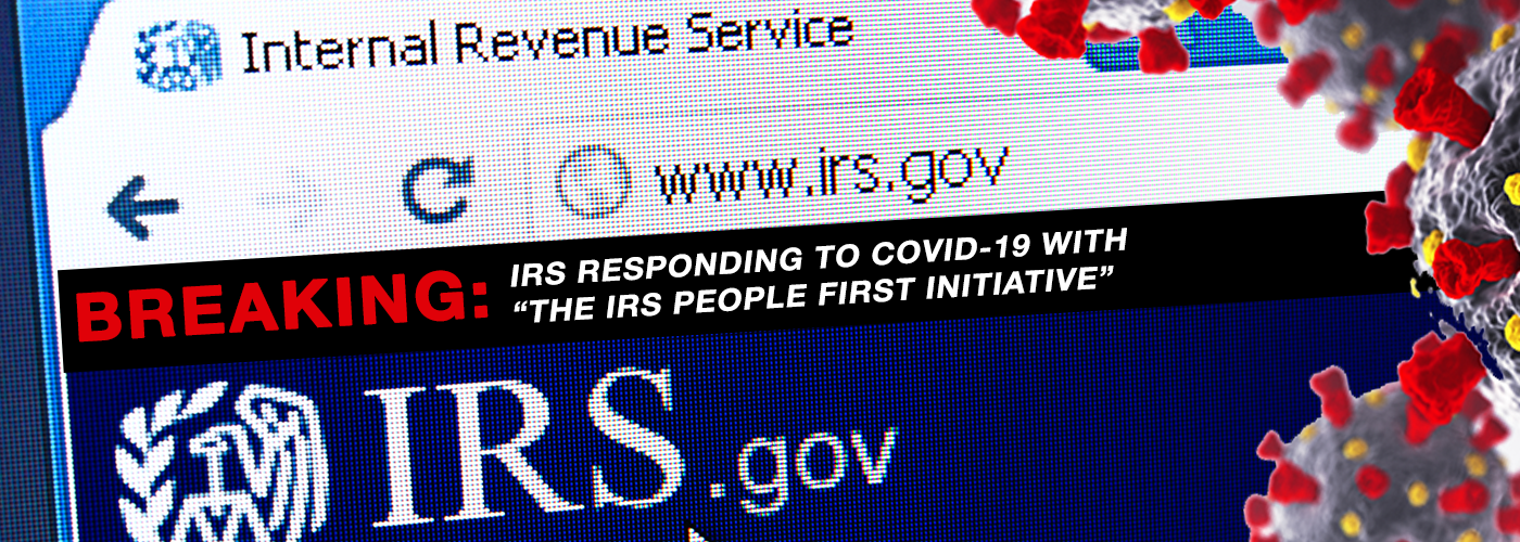 IRS Responding To COVID-19 With “The IRS People First Initiative” For ...
