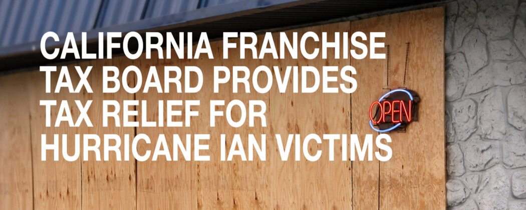 California Franchise Tax Board Provides Tax Relief For Hurricane Ian Victims | Cannabis Tax Attorney